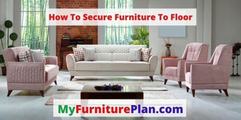 How To Secure Furniture To Floor? [Know In Details] – MyFurniturePlan.com